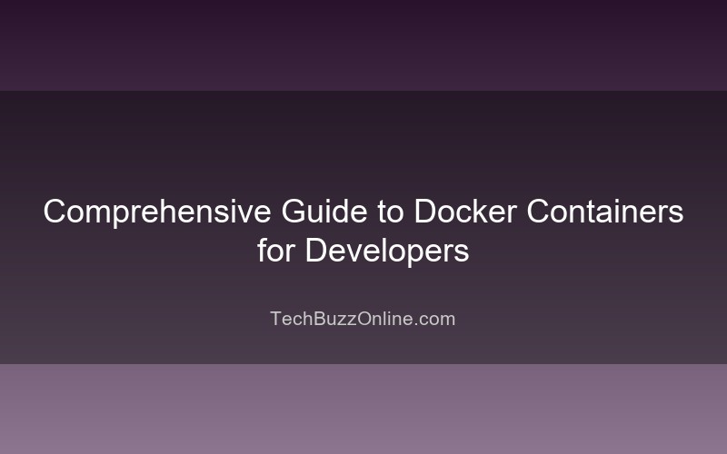 Comprehensive Guide To Docker Containers For Developers Tech Buzz Online 4761