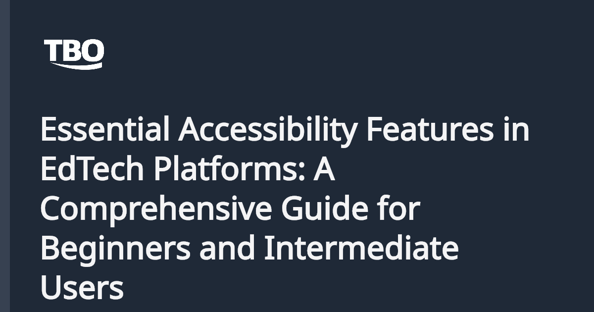 Essential Accessibility Features in EdTech Platforms: A Comprehensive Guide for Beginners and ...