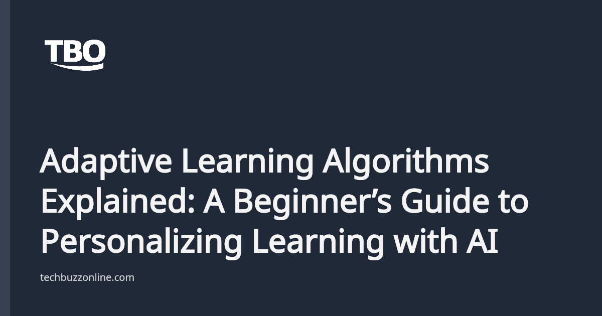 Adaptive Learning Algorithms Explained: A Beginner’s Guide to Personalizing Learning with AI ...