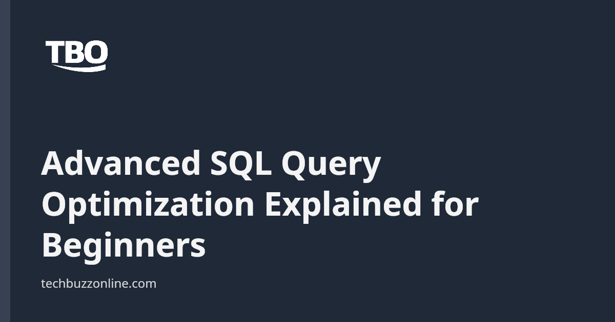 Advanced SQL Query Optimization Explained for Beginners - Tech Buzz Online