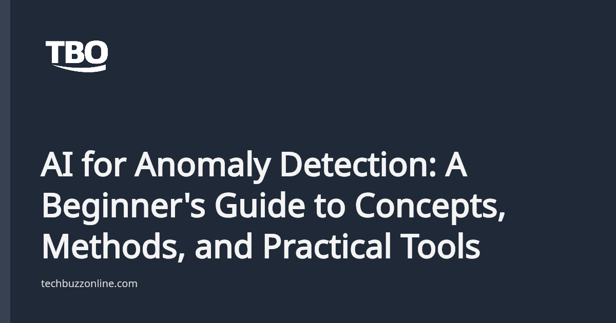 AI for Anomaly Detection: A Beginner's Guide to Concepts, Methods, and Practical Tools - Tech ...