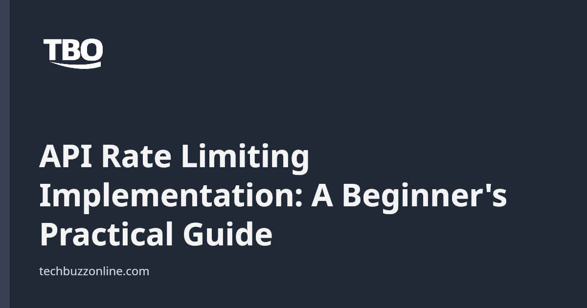 API Rate Limiting Implementation: A Beginner's Practical Guide - Tech Buzz Online