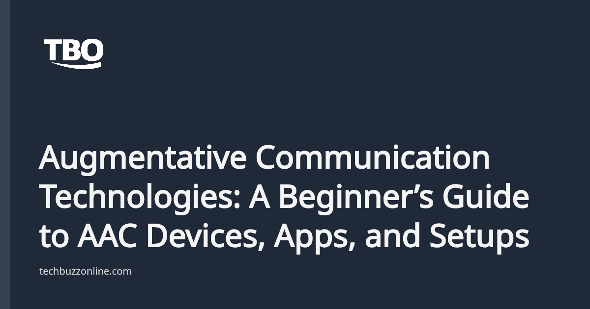 Augmentative Communication Technologies: A Beginner’s Guide to AAC Devices, Apps, and Setups ...