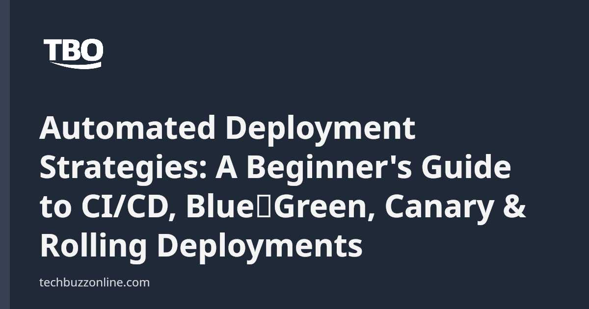 Automated Deployment Strategies: A Beginner's Guide to CI/CD, Blue‑Green, Canary & Rolling ...