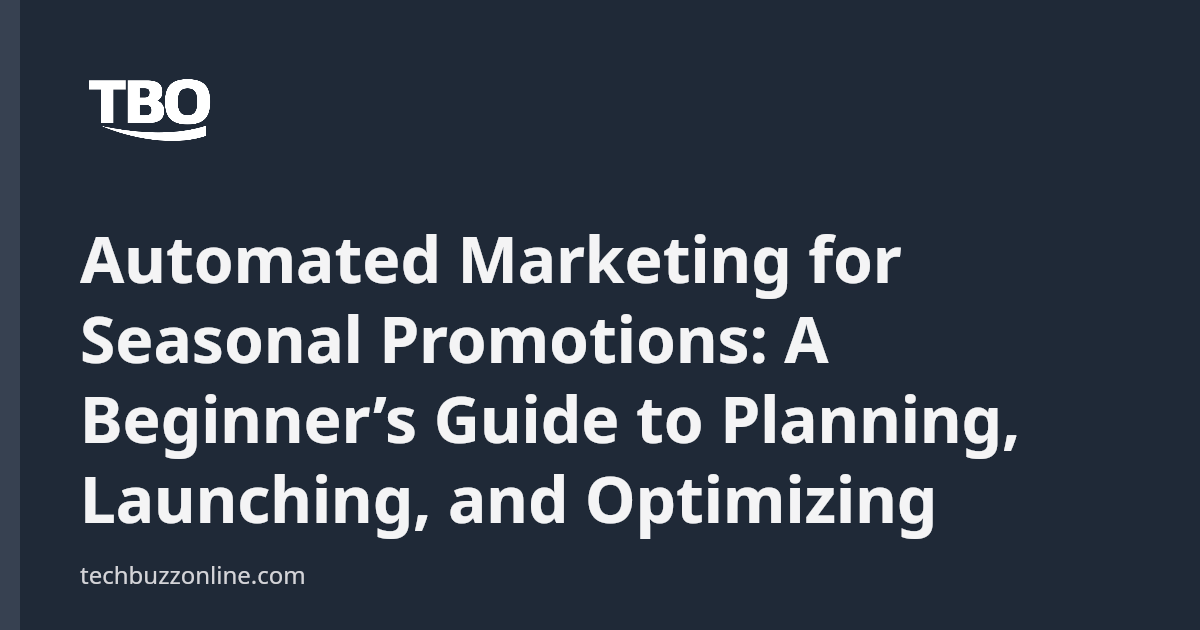 Automated Marketing for Seasonal Promotions: A Beginner’s Guide to ...