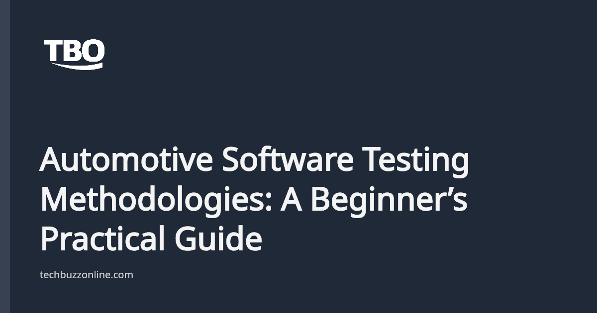 Automotive Software Testing Methodologies: A Beginner’s Practical Guide ...