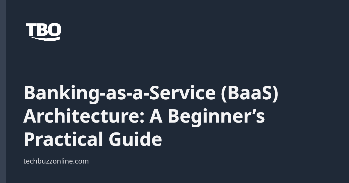 Banking-as-a-Service (BaaS) Architecture: A Beginner’s Practical Guide ...
