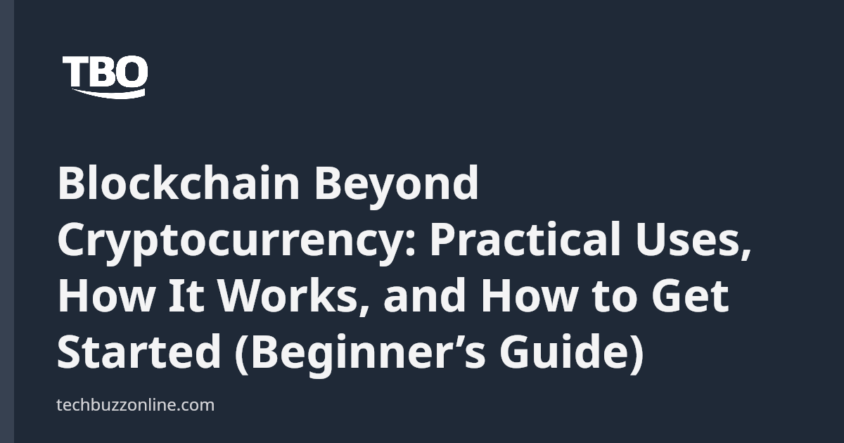 Blockchain Beyond Cryptocurrency: Practical Uses, How It Works, and How ...