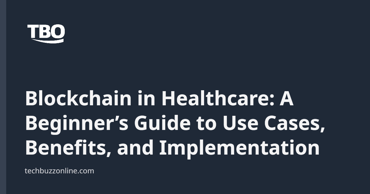 Blockchain in Healthcare: A Beginner’s Guide to Use Cases, Benefits, and Implementation - Tech ...