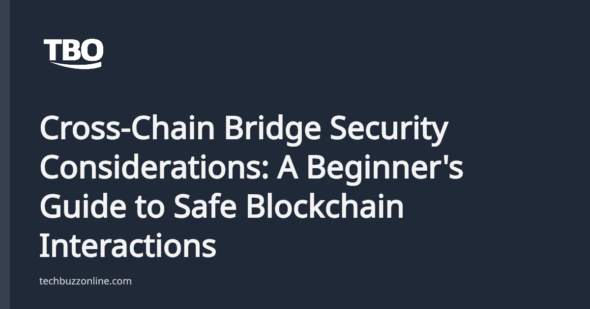 Cross Chain Bridge Security Considerations A Beginners Guide To Safe