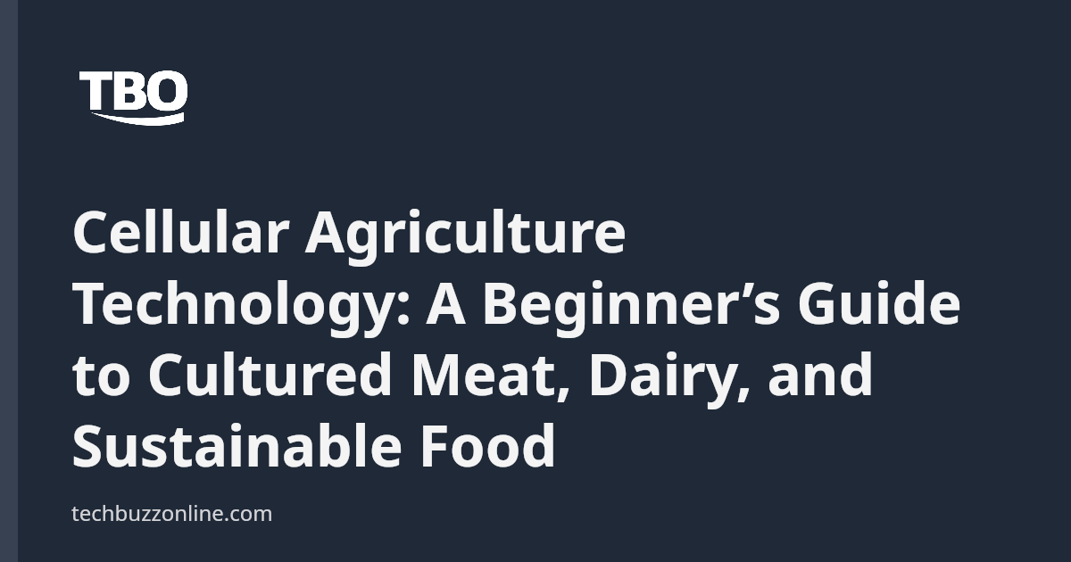 Cellular Agriculture Technology: A Beginner’s Guide to Cultured Meat ...