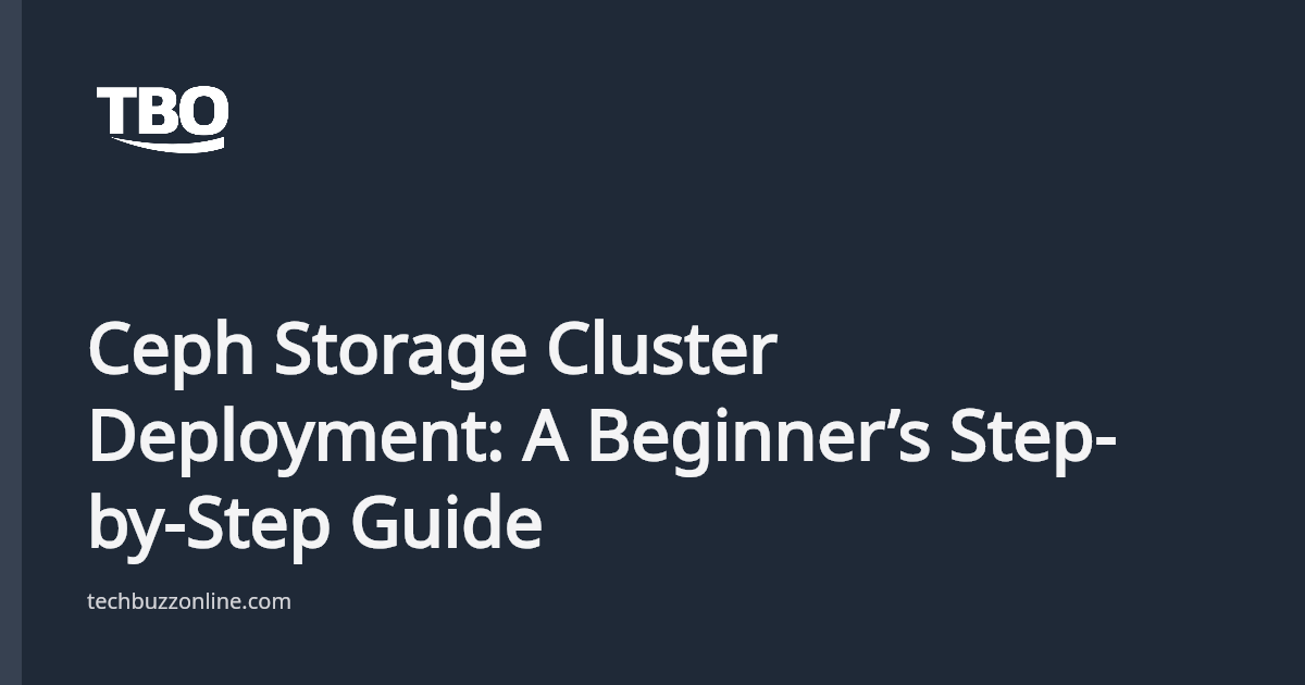 Ceph Storage Cluster Deployment: A Beginner’s Step-by-Step Guide - Tech Buzz Online
