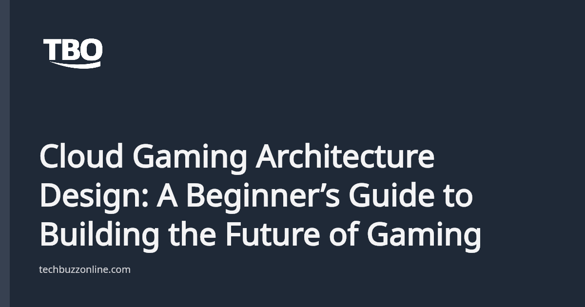 Cloud Gaming Architecture Design: A Beginner’s Guide to Building the Future of Gaming - Tech ...