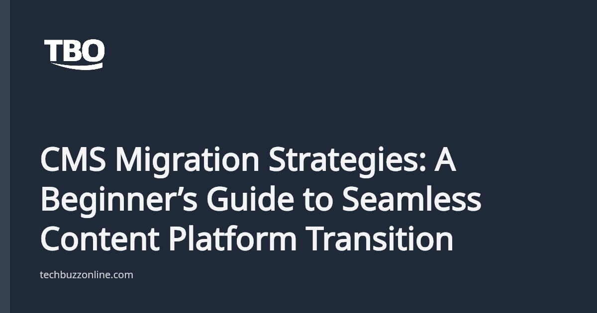CMS Migration Strategies: A Beginner’s Guide to Seamless Content ...