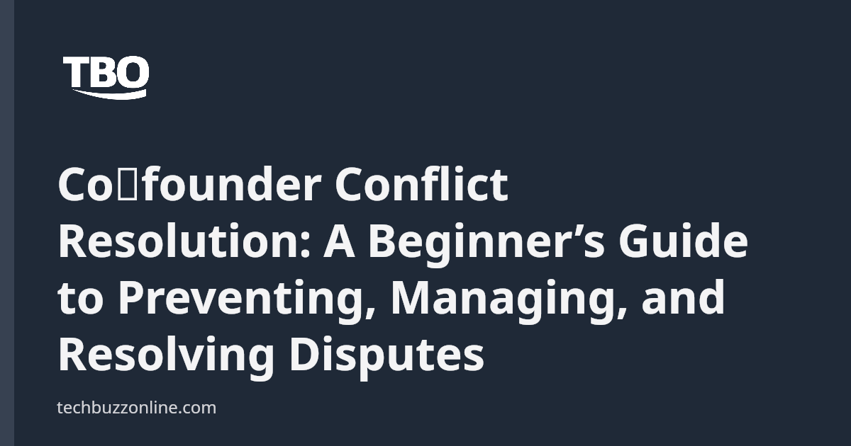 Co‑founder Conflict Resolution: A Beginner’s Guide to Preventing ...