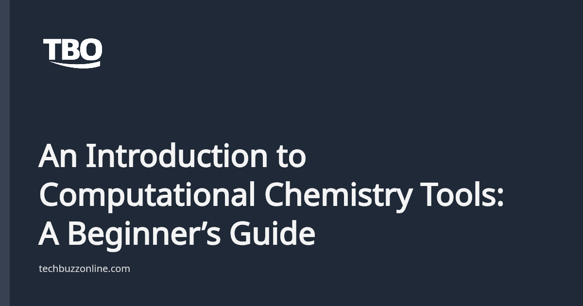An Introduction To Computational Chemistry Tools A Beginners Guide