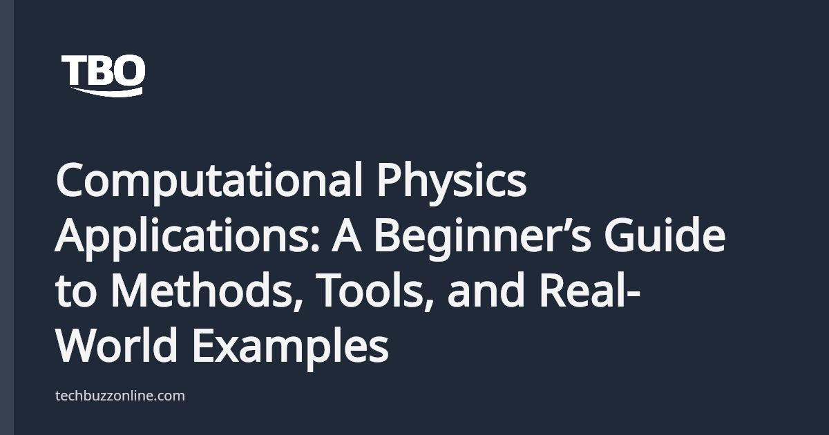 Computational Physics Applications: A Beginner’s Guide to Methods ...