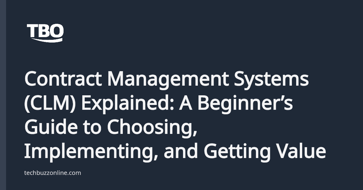 Contract Management Systems (CLM) Explained: A Beginner’s Guide to Choosing, Implementing, and ...
