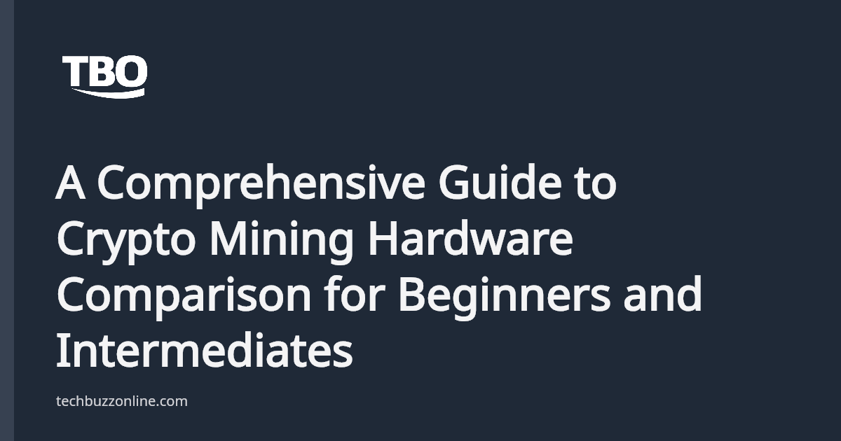 A Comprehensive Guide to Crypto Mining Hardware Comparison for ...