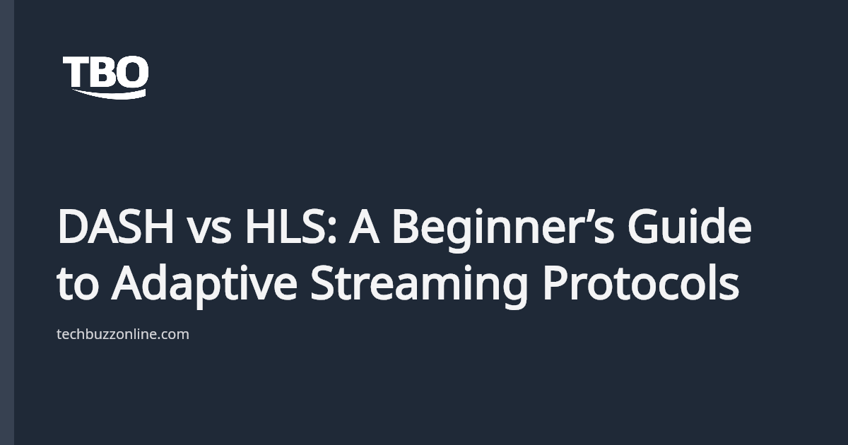 DASH vs HLS: A Beginner’s Guide to Adaptive Streaming Protocols - Tech Buzz Online