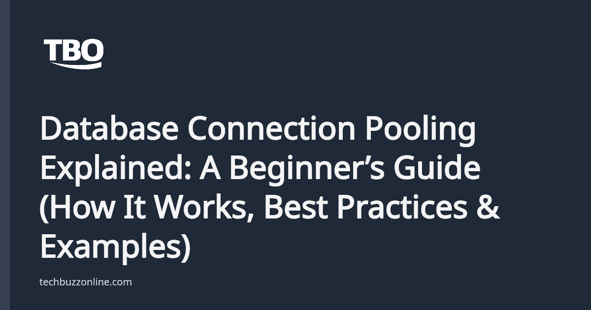 Database Connection Pooling Explained: A Beginner’s Guide (How It Works ...