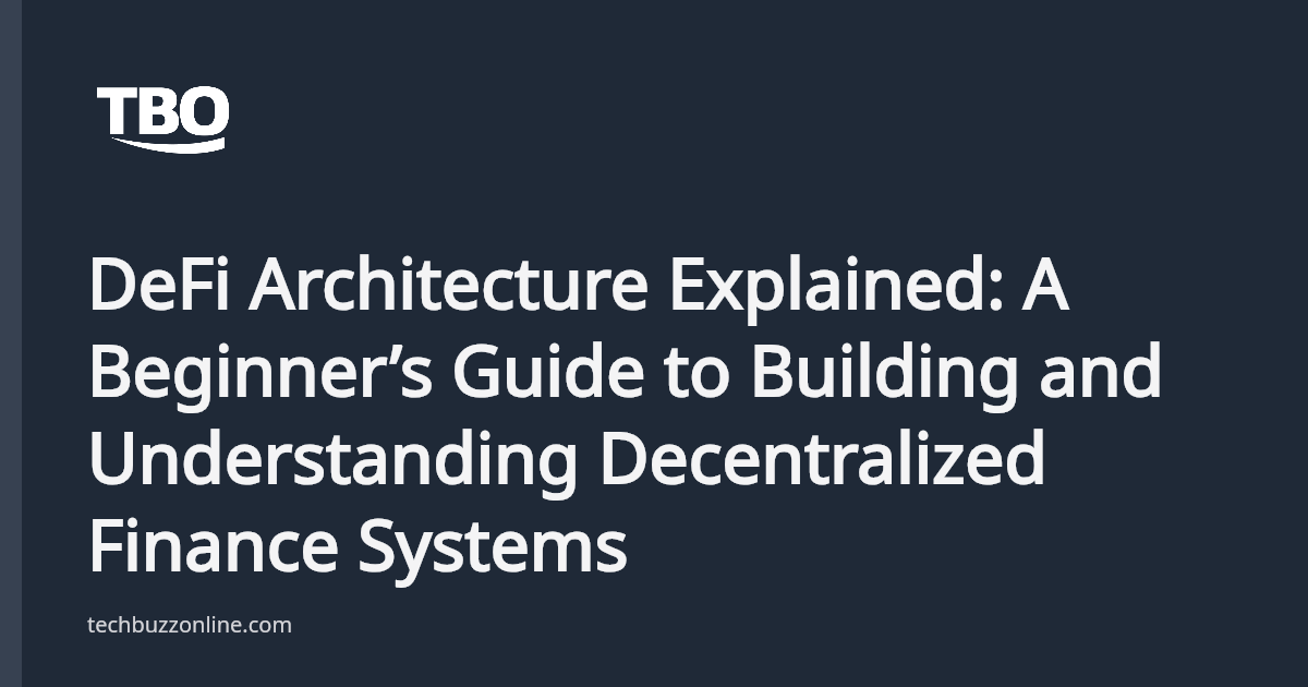 DeFi Architecture Explained: A Beginner’s Guide to Building and ...