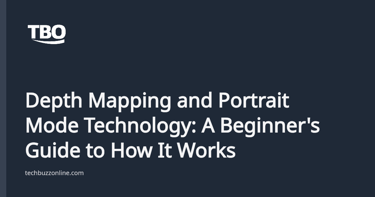 Depth Mapping and Portrait Mode Technology: A Beginner's Guide to How It Works - Tech Buzz Online