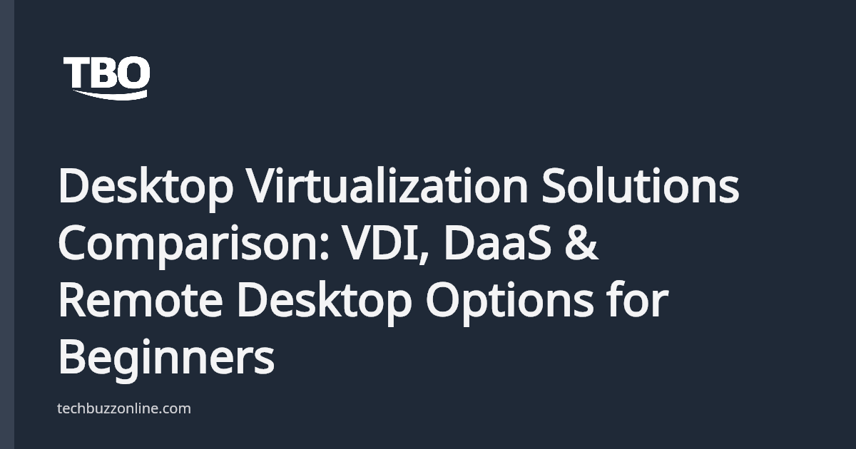 Desktop Virtualization Solutions Comparison: VDI, DaaS & Remote Desktop ...