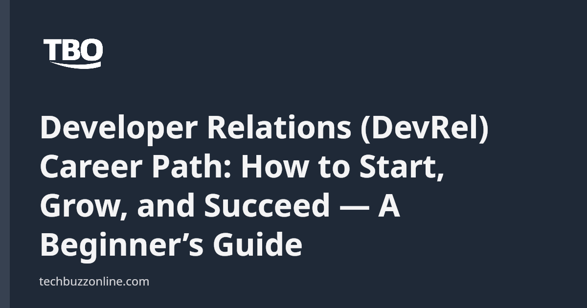 Developer Relations (DevRel) Career Path: How to Start, Grow, and Succeed — A Beginner’s Guide ...