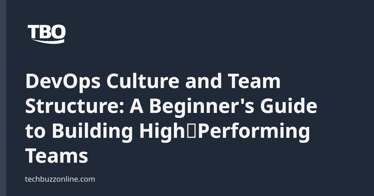 DevOps Culture and Team Structure: A Beginner's Guide to Building High ...