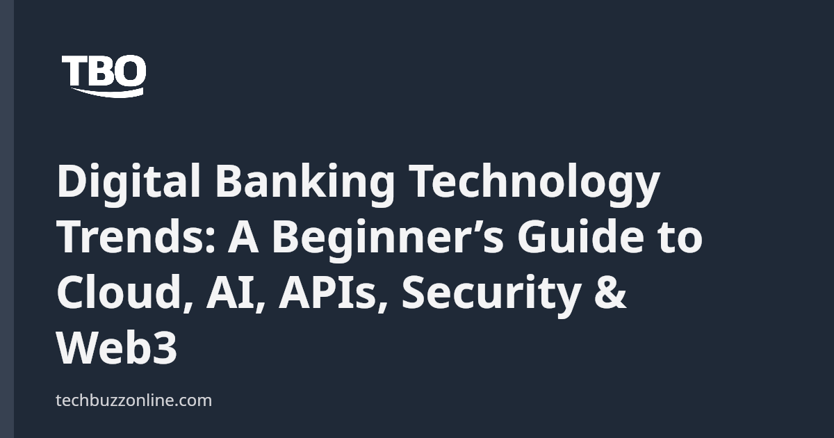 Digital Banking Technology Trends: A Beginner’s Guide to Cloud, AI ...