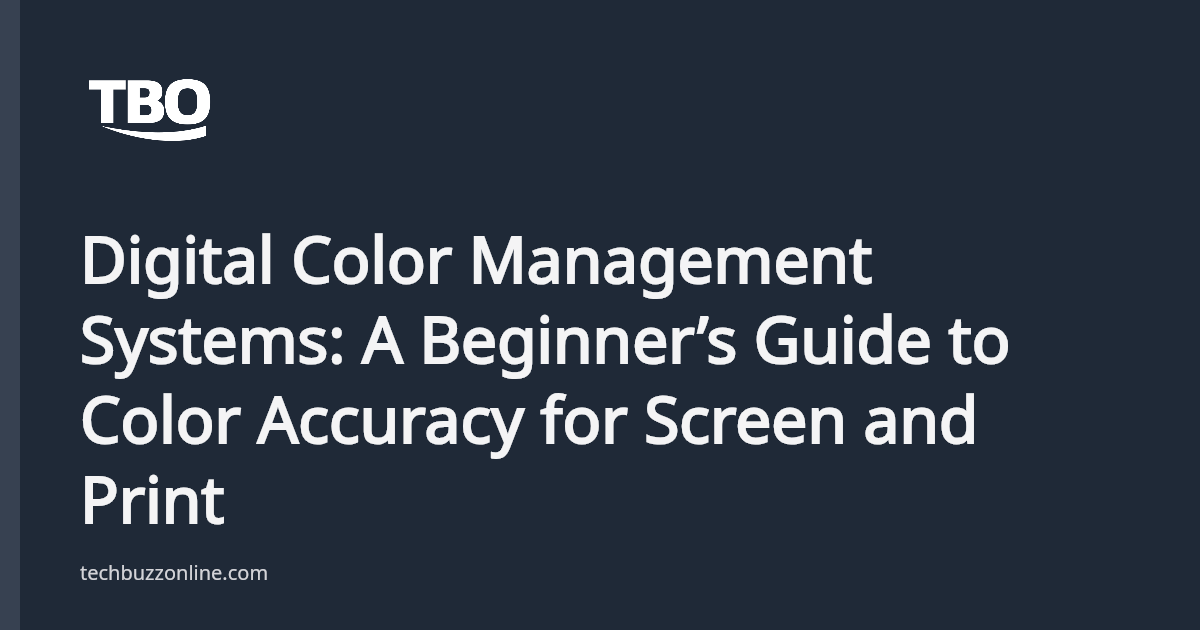 Digital Color Management Systems: A Beginner’s Guide to Color Accuracy ...