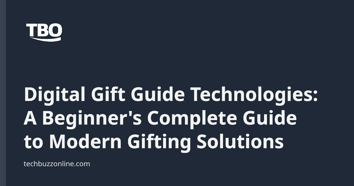 Digital Gift Guide Technologies: A Beginner's Complete Guide to Modern ...