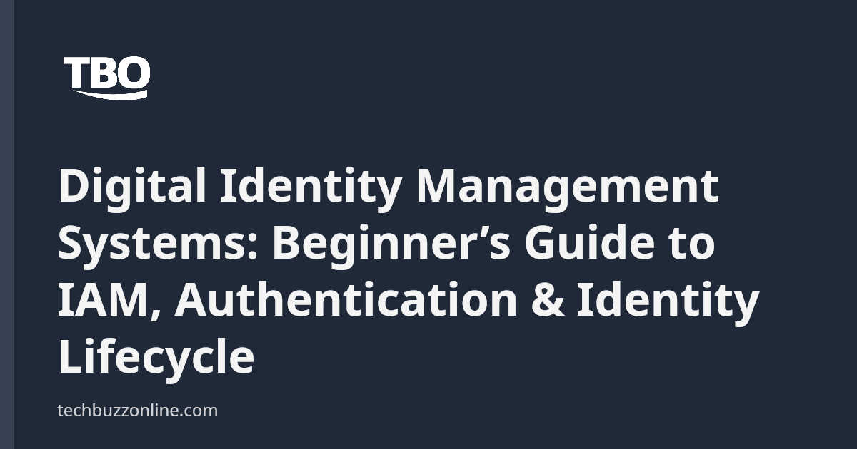 Digital Identity Management Systems: Beginner’s Guide to IAM ...