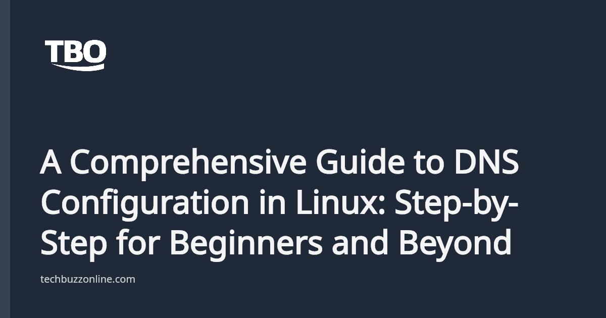 A Comprehensive Guide to DNS Configuration in Linux: Step-by-Step for ...
