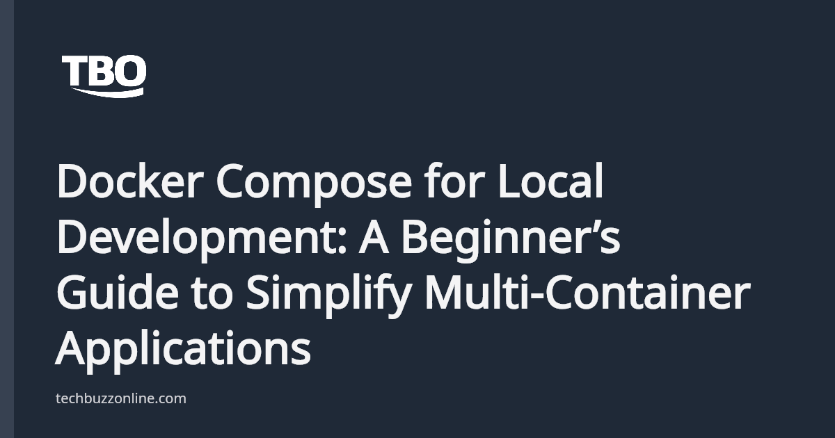 Docker Compose For Local Development A Beginners Guide To Simplify Multi Container 6102