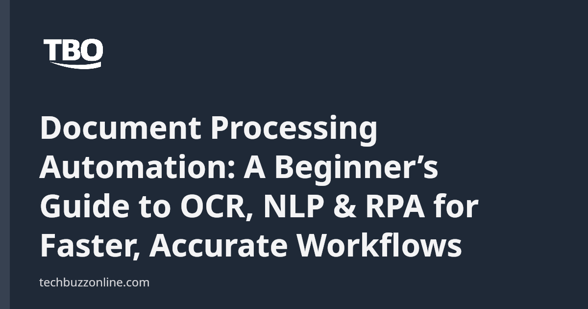 Document Processing Automation: A Beginner’s Guide to OCR, NLP & RPA for Faster, Accurate ...