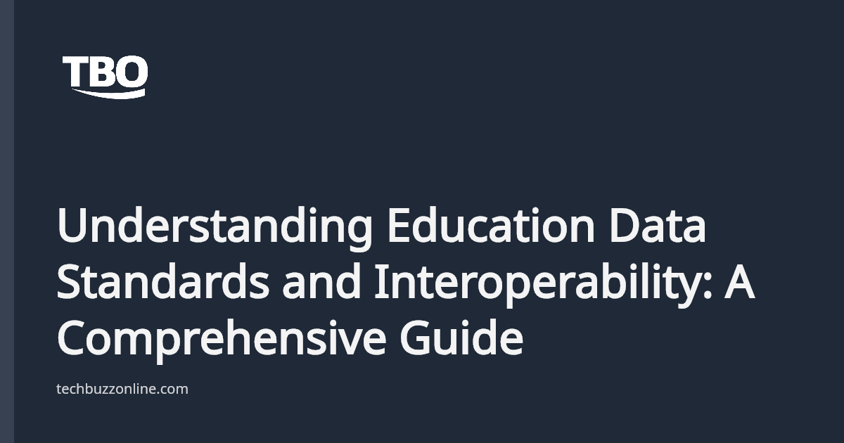 Understanding Education Data Standards And Interoperability A Comprehensive Guide Tech Buzz