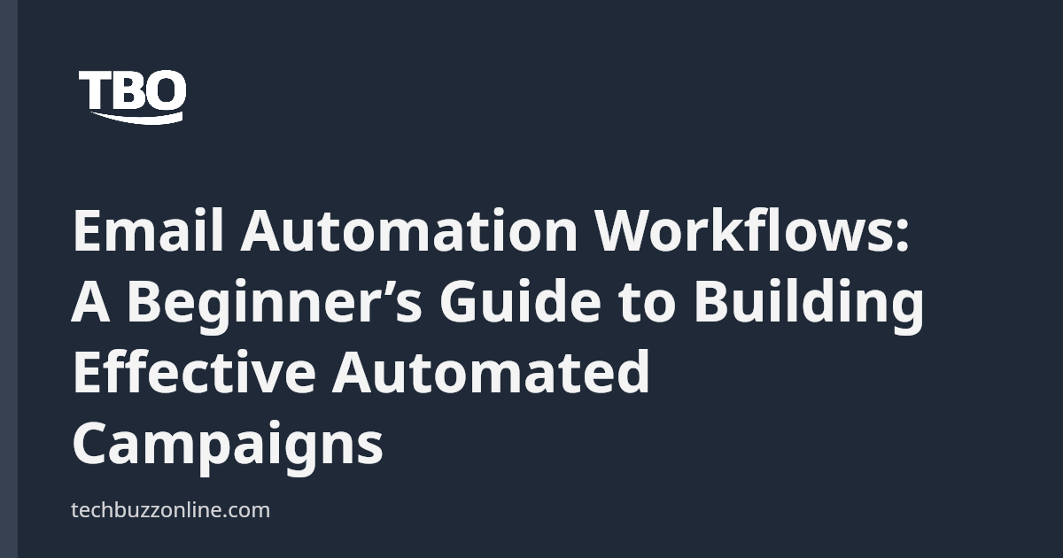Email Automation Workflows: A Beginner’s Guide to Building Effective ...