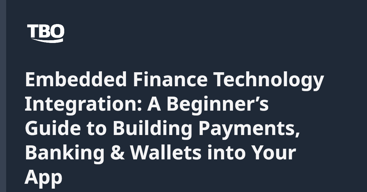 Embedded Finance Technology Integration: A Beginner’s Guide to Building ...
