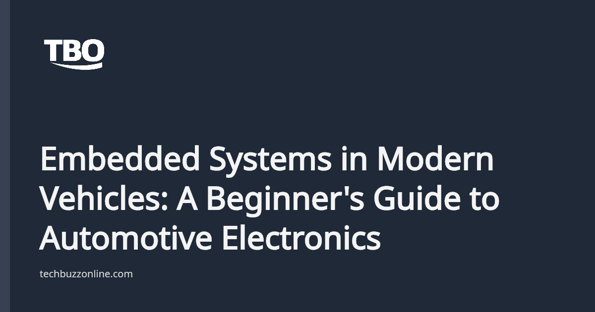 Embedded Systems in Modern Vehicles: A Beginner's Guide to Automotive ...
