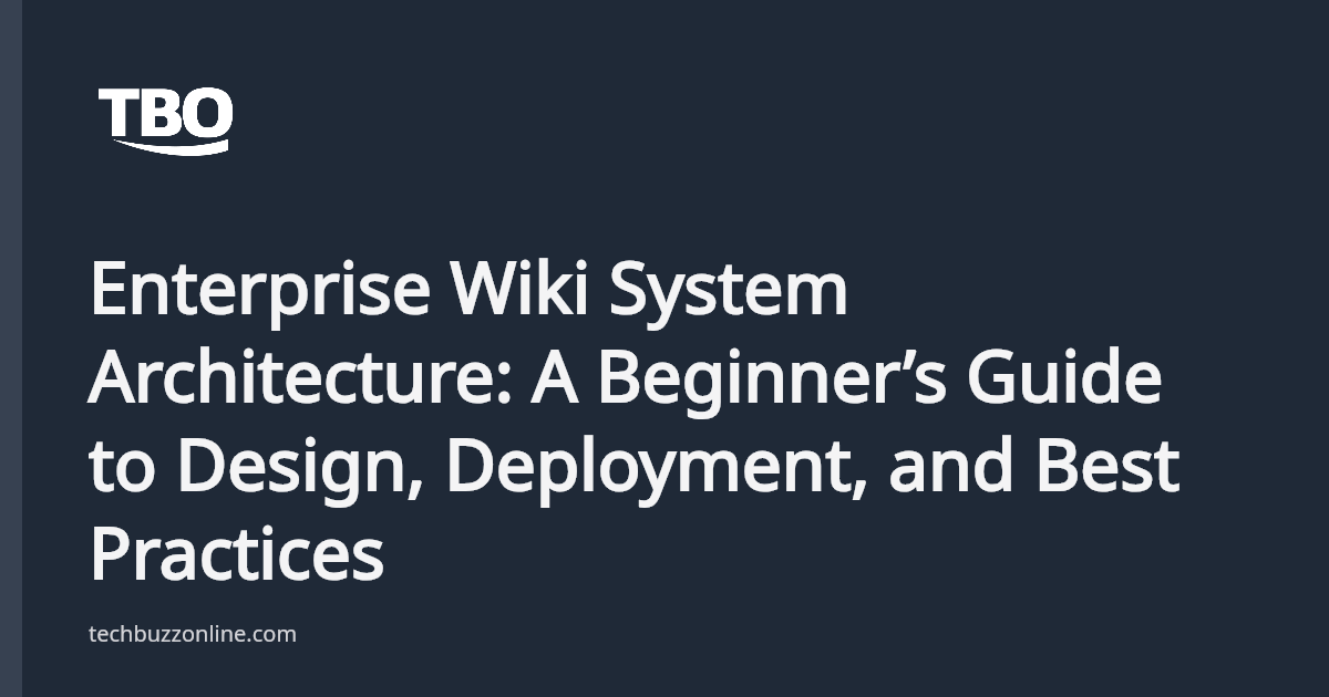 Enterprise Wiki System Architecture: A Beginner’s Guide to Design ...