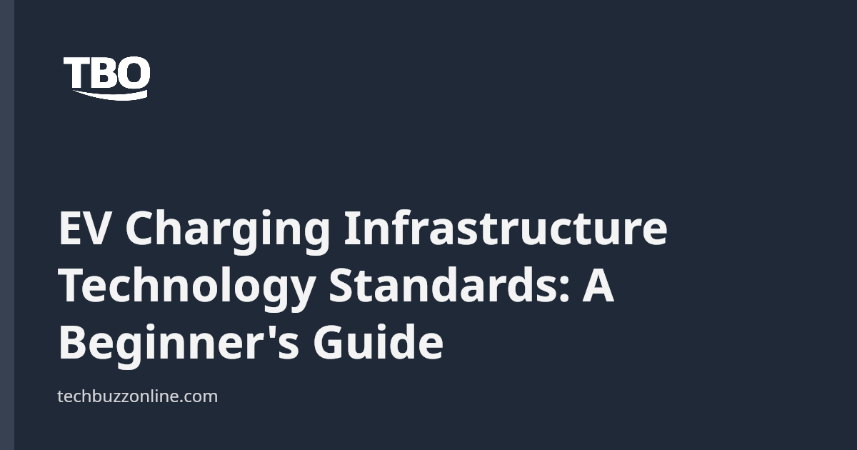 EV Charging Infrastructure Technology Standards: A Beginner's Guide ...