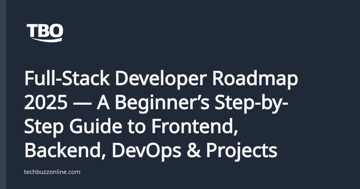 Full-Stack Developer Roadmap 2025 — A Beginner’s Step-by-Step Guide to Frontend, Backend, DevOps ...