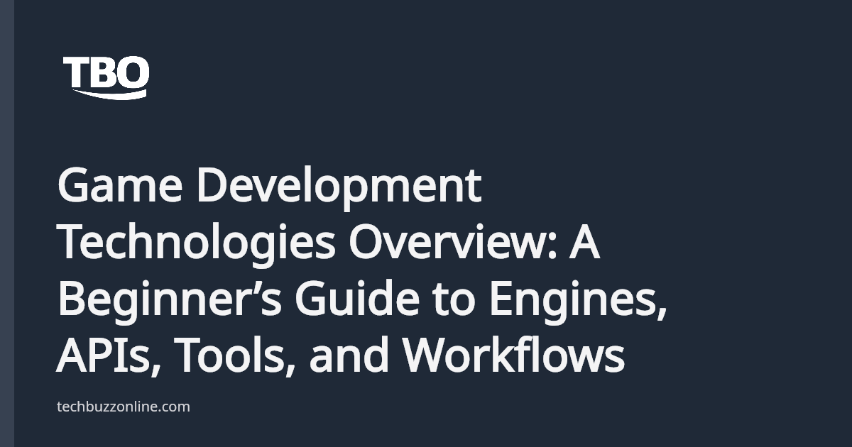 Game Development Technologies Overview: A Beginner’s Guide to Engines, APIs, Tools, and ...