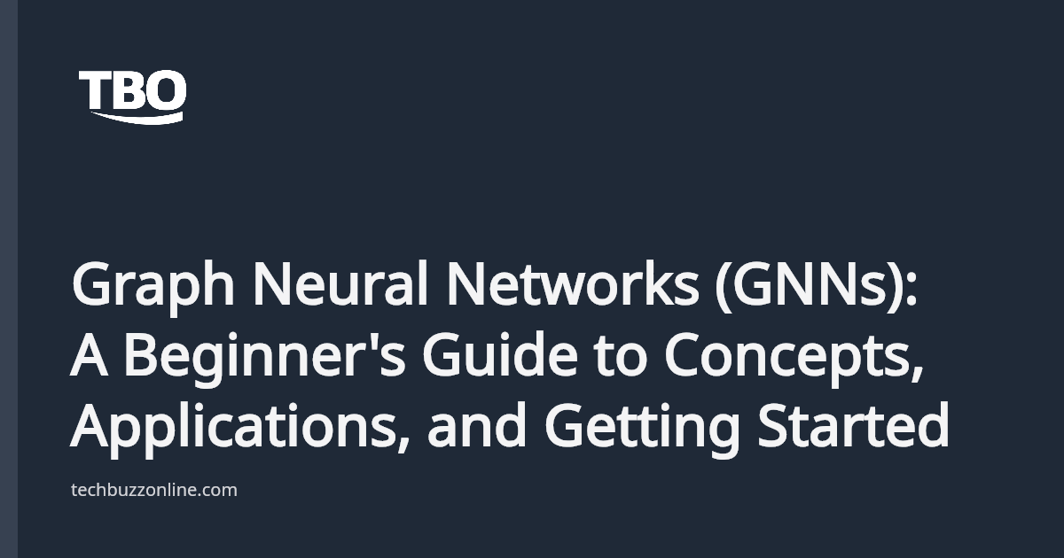 Graph Neural Networks (GNNs): A Beginner's Guide to Concepts, Applications, and Getting Started ...