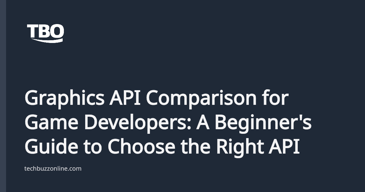 Graphics API Comparison for Game Developers: A Beginner's Guide to Choose the Right API - Tech ...
