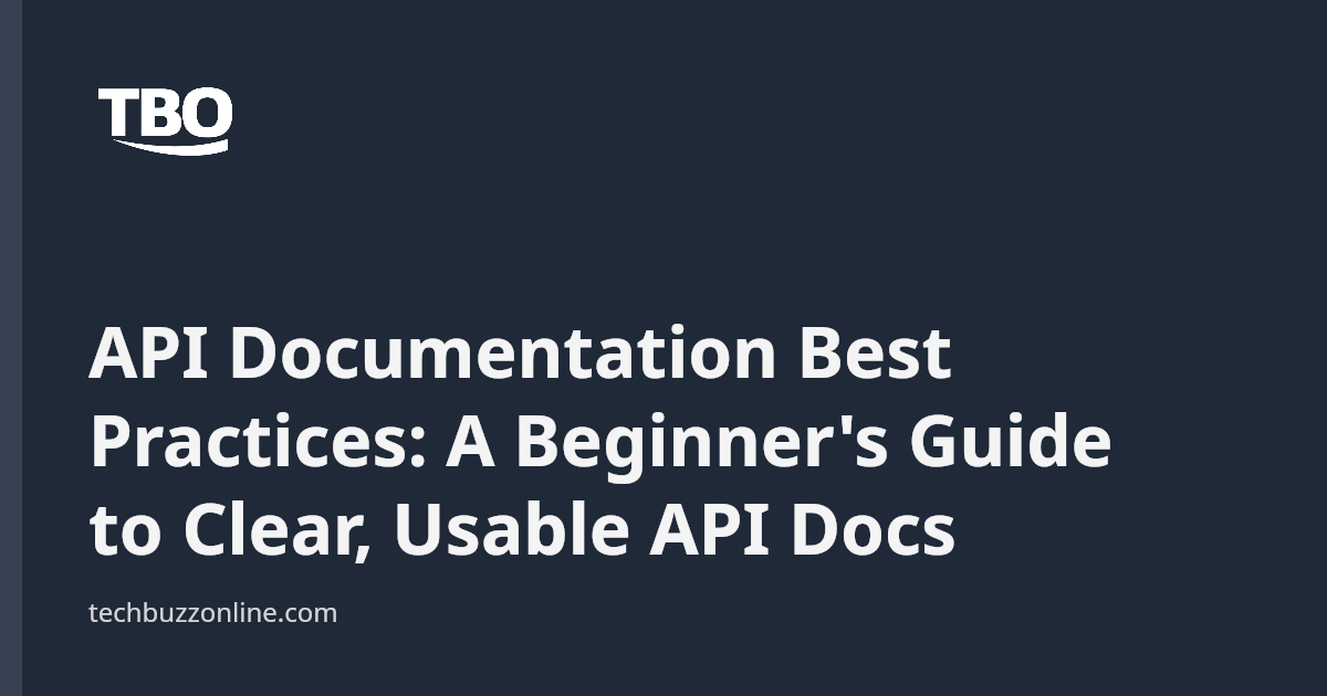 API Documentation Best Practices: A Beginner's Guide to Clear, Usable ...