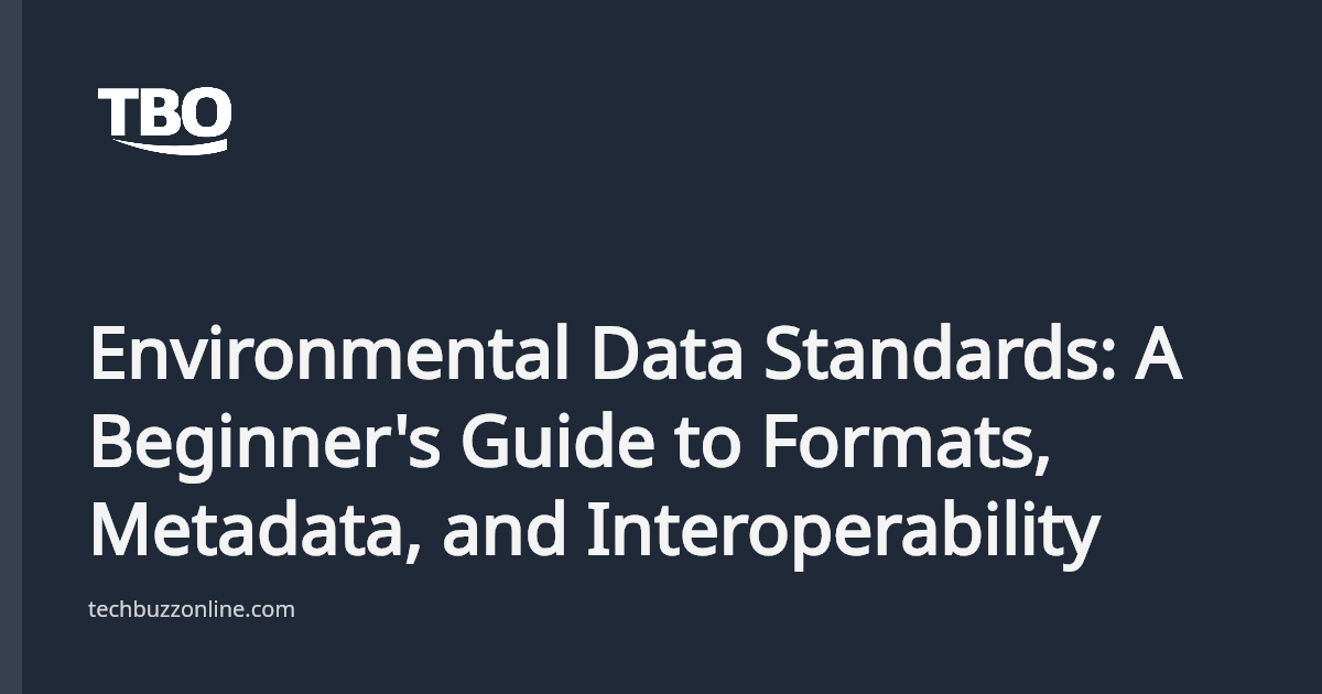 Environmental Data Standards: A Beginner's Guide to Formats, Metadata, and Interoperability ...