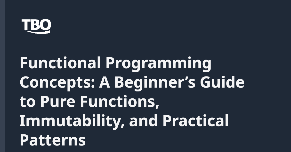 Functional Programming Concepts: A Beginner’s Guide to Pure Functions, Immutability, and ...